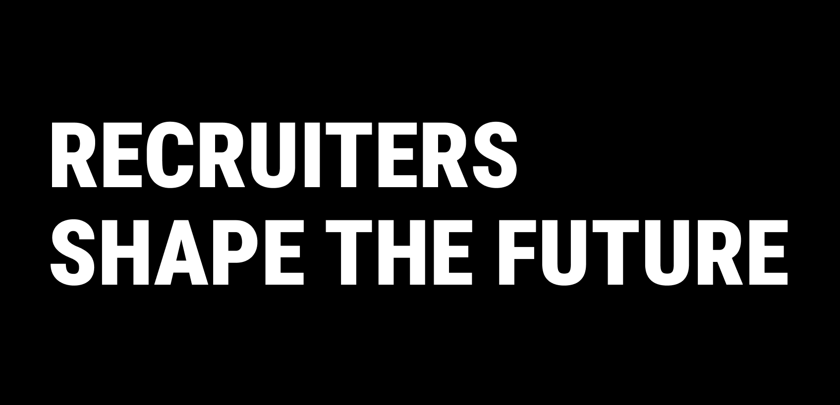 Recruiters Shape the Future